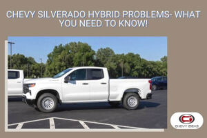 Chevy Silverado Hybrid Problems- What You Need to Know!
