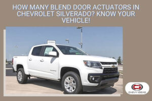 How Many Blend Door Actuators In Chevrolet Silverado? Know Your Vehicle!