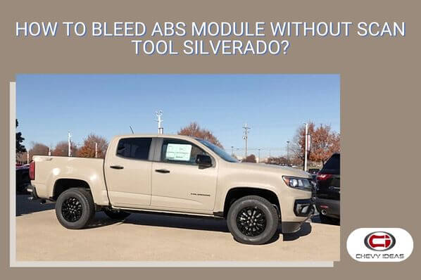 How To Bleed ABS Module Without Scan Tool Silverado?